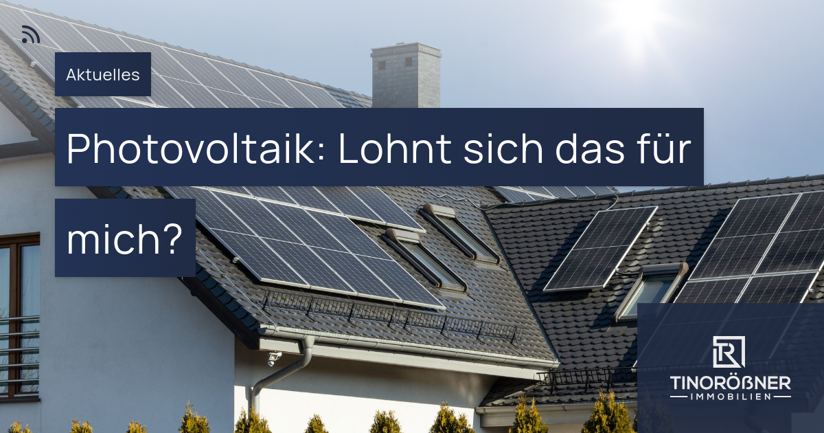 Photovoltaik: Lohnt sich das für mich? | TINORÖßNER Immobilien