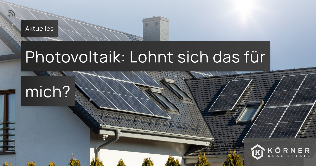 Photovoltaik: Lohnt sich das für mich? – Körner Real Estate GmbH