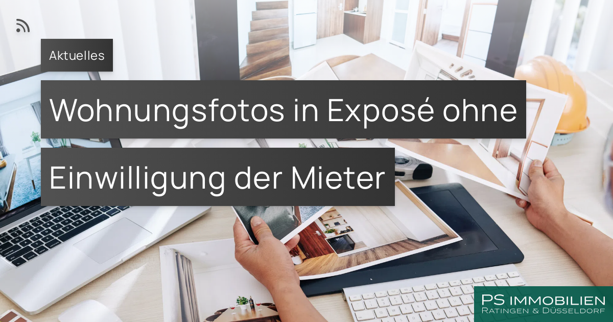 Wohnungsfotos in Exposé ohne Einwilligung der Mieter – PS IMMOBILIEN